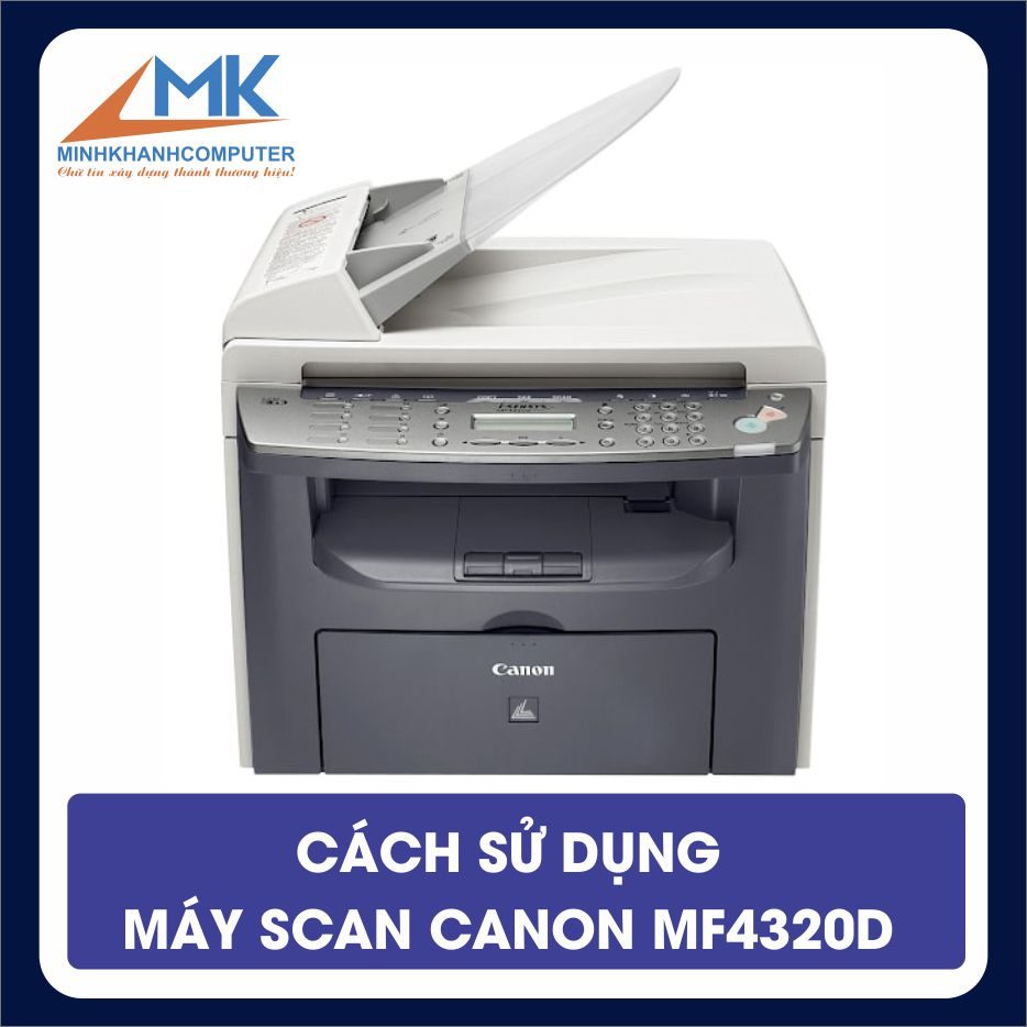 Hướng dẫn Cách sử dụng máy scan Canon MF4320d cho người mới chi tiết ...